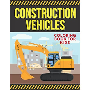 Construction Vehicles Coloring Book For Kids: Truck Coloring Book Ages 2-4 5-8 | Diggers DumpTrucks Cranes And More | Extra Bonus: FireTruck Ambulance ... Bus (Vehicles Coloring Books for Kids)