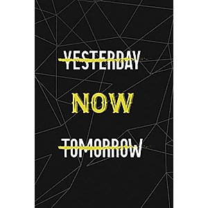 Yesterday Now Tomorrow: All Purpose 6x9 Blank Lined Notebook Journal Way Better Than A Card Trendy Unique Gift Abstract Black Grind