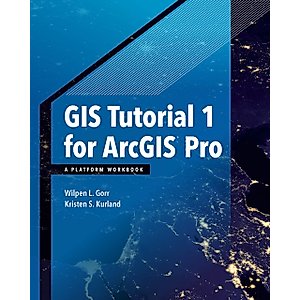GIS Tutorial 1 for ArcGIS Pro: A Platform Workbook (GIS Tutorials)