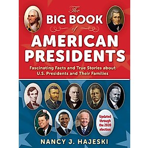 The Big Book of American Presidents: Fascinating Facts and True Stories about U.S. Presidents and Their Families