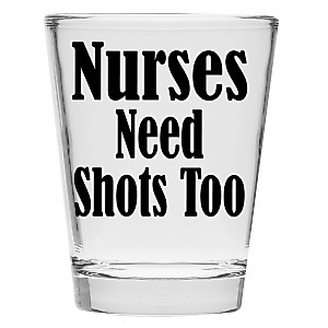 Nurses Need Shots Too Shot Glass - Nurse Gifts Makes Funny for Nurses, Women & Men - Cute Glasses Nursing Student or Graduation Present Studentd and RX