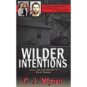 Wilder Intentions: Love, Lies and Murder in North Dakota