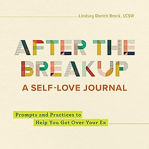 After the Breakup: A Self-Love Journal: Prompts and Practices to Help You Get Over Your Ex