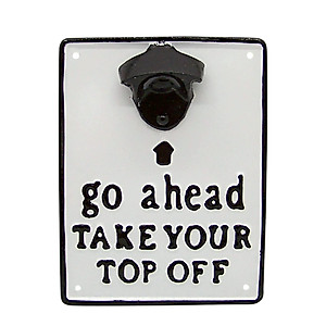 Go Ahead and Take Your Top Off Bottle Opener, Wall Mounted, Funny Bar Décor, 8 Inches