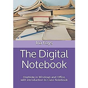 The Digital Notebook: OneNote in Windows and Office, with introduction to Class Notebook (Short & Spicy)