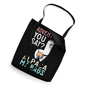 Llama I Alpaca Lovers I Adventure You Say? Alpaca My Bags Tote Bag