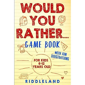 Would You Rather Game Book: For Kids 6-12 Years Old: The Book of Silly Scenarios, Challenging Choices, and Hilarious Situations the Whole Family Will Love (Game Book Gift Ideas)