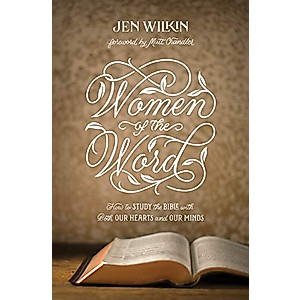Women of the Word: How to Study the Bible with Both Our Hearts and Our Minds (Second Edition)