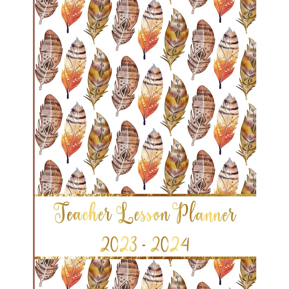 Teacher Lesson Planner 2023-2024: Elementary and Middle School Teacher Organizer, Large Weekly and Monthly Teacher Calendar, 8.5 X 11 In", With Inspirational Quotes Inside and Golden Cover