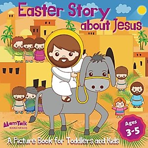Easter Story about Jesus: A Picture Book for Toddlers and Kids: The First Gentle and Simplified Bible Storybook for Beginners with Engaging, Large Pictures (Christian Stories for Children)