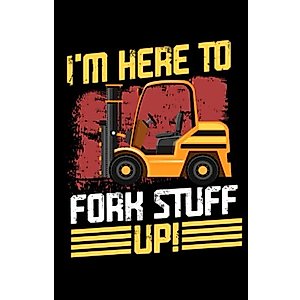 I'm Here To Fork Stuff Up: Notebook Journal Forklift Driver Operator Composition Notebook Writing Notes Log & Journal Black Blank Lined Ruled Line ... Notes Mate Cover Warehouse Worker Clerk Gifts