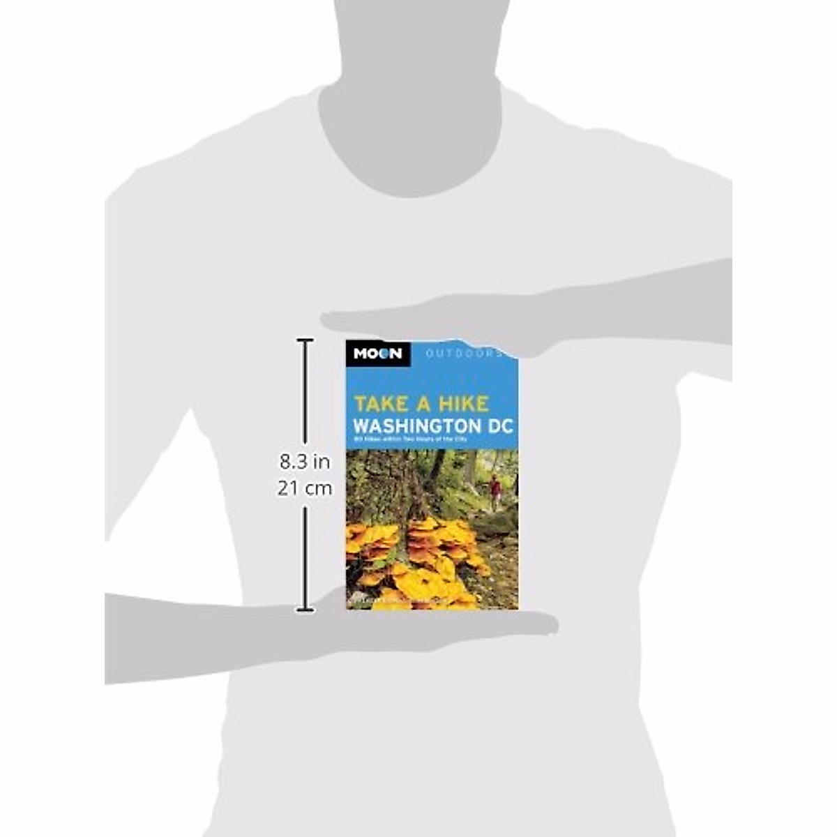 Moon Take a Hike Washington DC: 80 Hikes within Two Hours of the City (Moon Outdoors)