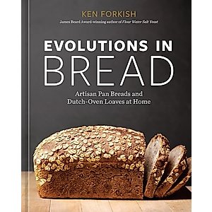 Evolutions in Bread: Artisan Pan Breads and Dutch-Oven Loaves at Home [A baking book]
