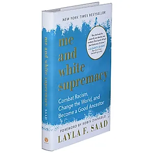 Me and White Supremacy: Combat Racism, Change the World, and Become a Good Ancestor