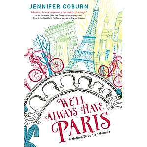 We'll Always Have Paris: A Mother/Daughter Memoir (Heartwarming Mother's Day Gift for Mom or Daughter)
