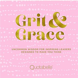 Grit and Grace: Uncommon Wisdom for Inspiring Leaders Designed to Make You Think (Volume 2) (Everyday Inspiration, 2)