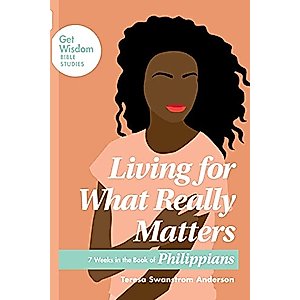 Living for What Really Matters: 7 Weeks in the Book of Philippians (Get Wisdom Bible Studies)