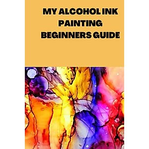 MY ALCOHOL INK PAINTING BEGINNERS GUIDE: Beginners guide on my alcohol ink painting guide, techniques, basics and alcohol ink starter kit