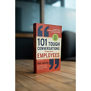 101 Tough Conversations to Have with Employees: A Manager's Guide to Addressing Performance, Conduct, and Discipline Challenges