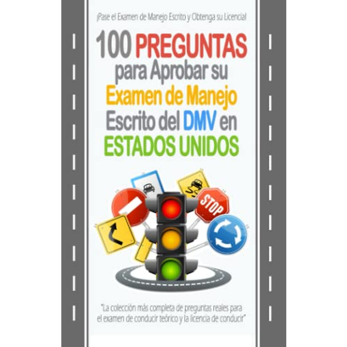 100 Preguntas para Aprobar su Examen de Manejo Escrito del DMV en Estados Unidos: La colección más completa de preguntas reales para el examen de ... y la licencia de conducir. (Spanish Edition)