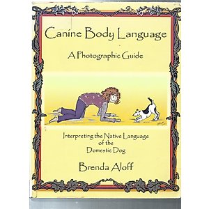 Canine Body Language: A Photographic Guide Interpreting the Native Language of the Domestic Dog