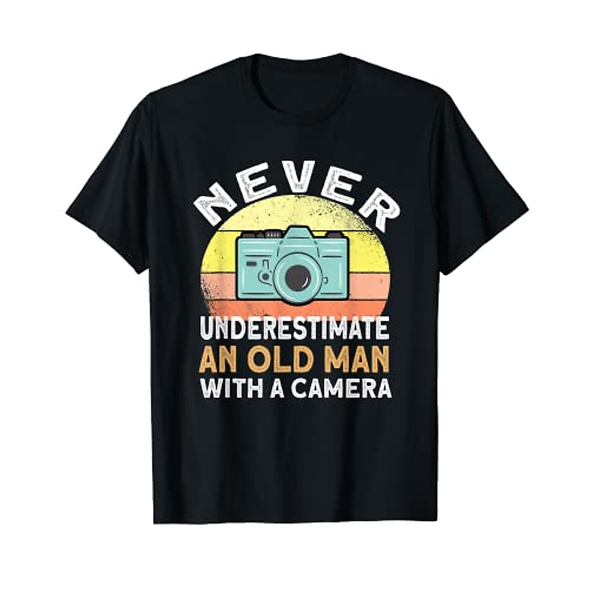 Never Underestimate An Old Man With A Camera - Photography T-Shirt