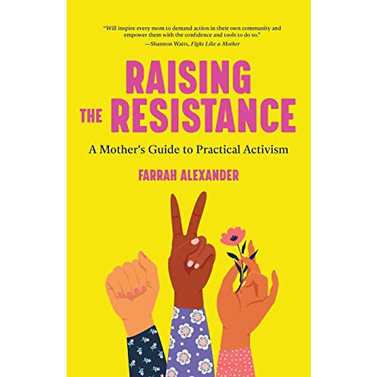 Raising the Resistance: A Mother's Guide to Practical Activism ( Feminist Theory, Motherhood, Feminism, Social Activism)