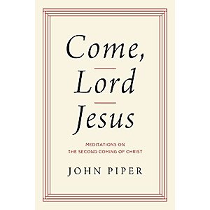 Come, Lord Jesus: Meditations on the Second Coming of Christ