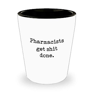 For Pharmacists Pharmacists Get Shit Done Funny Gag Witty Ideas Drinking Shot Glass Shooter Birthday Stocking Stuffer