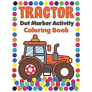 Tractor Dot Marker Activity Coloring Book: Fun Tractor And Truck Coloring Activity Pages ... gift for Toddlers, Preschool And Kindergarten