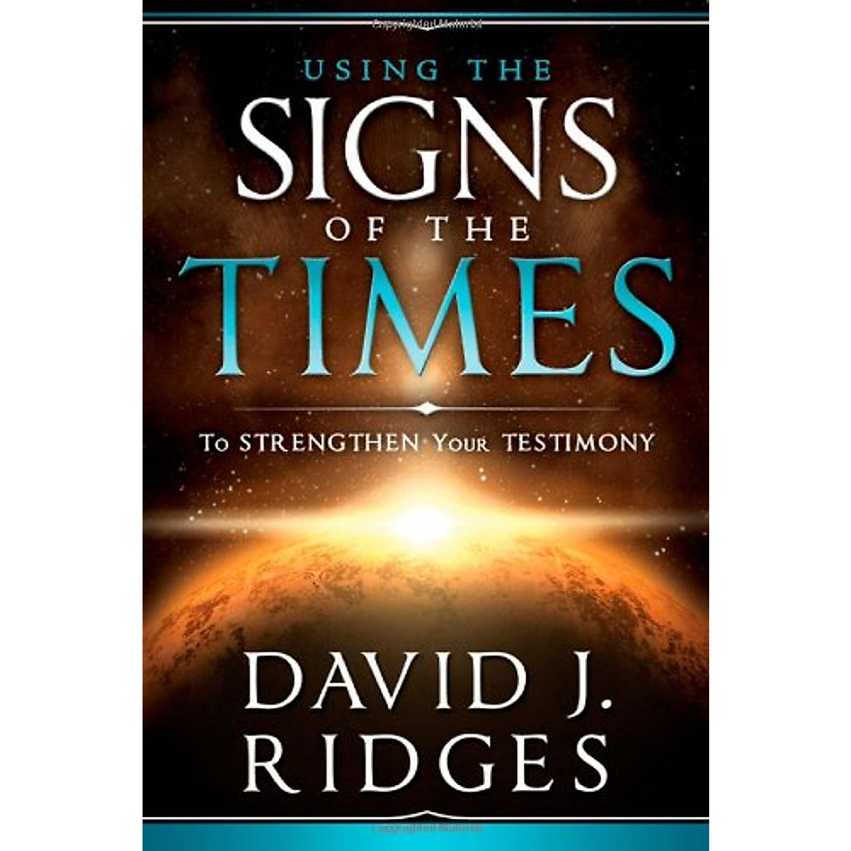 Using the Signs of the Times to Strengthen Your Testimony