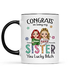 Friends Mug - Congrats on being my Sister - Personalized Mug - Gift For Best Friend Sister Halloween Birthday Christmas Funny Coffee Mug Gift For Besties Sistas You Lucky Bitch Christmas Mug