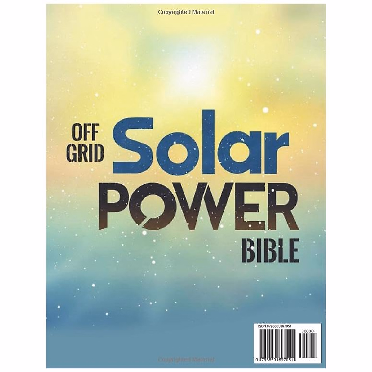 Off Grid Solar Power Bible: [5 in 1] Essential and Complete Beginner's Guide to Achieve Energy Independence in Homes, Rv's, Vans, Cabins, and Boats