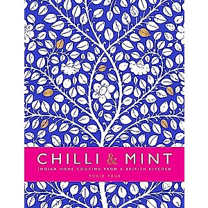 Chilli & Mint: Indian Home Cooking from A British Kitchen