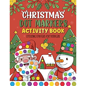 Christmas Dot Markers Activity Book: Stocking Stuffers for Toddlers: Easy and Fun Coloring Book for Kids - Festive Adventures for Boys and Girls Ages 2+ (toddler stocking stuffers)