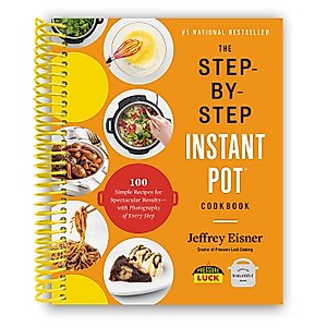 The Step-by-Step Instant Pot Cookbook: 100 Simple Recipes for Spectacular Results -- with Photographs of Every Step