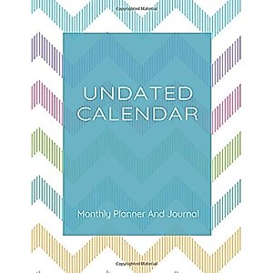 Undated Calendar Monthly Planner And Journal: 8.5 x 11 Inches 125 Pages Dateless Planner | Perpetual Calendar Organizer