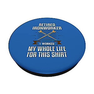 Retired Ironworker I Worked My Whole Life For This Shirt Uni PopSockets Swappable PopGrip