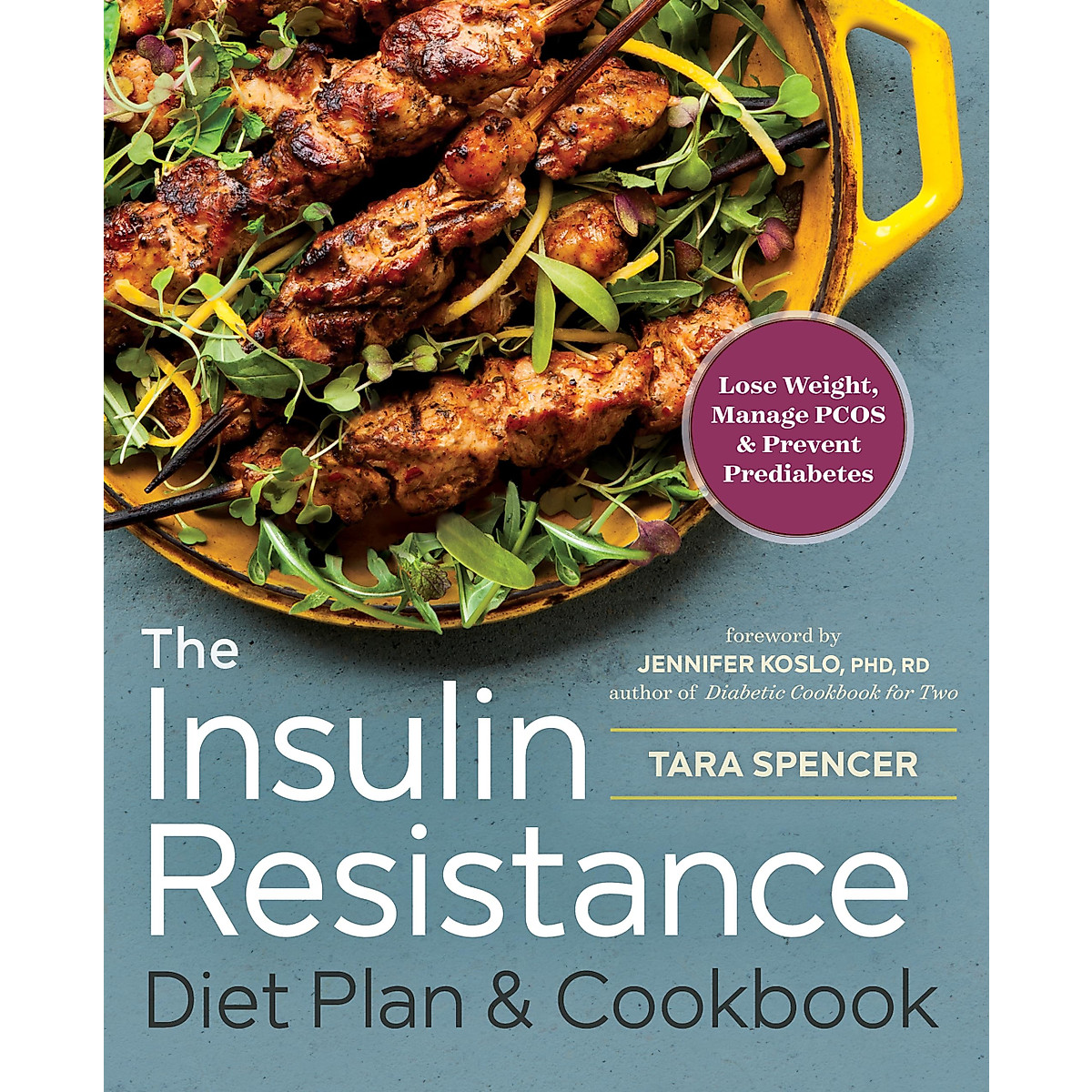 The Insulin Resistance Diet Plan & Cookbook: Lose Weight, Manage PCOS, and Prevent Prediabetes