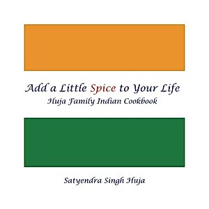 Add a Little Spice to Your Life: Huja Family Indian Cookbook