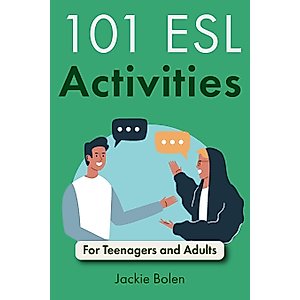 101 ESL Activities: For Teenagers and Adults (Teaching ESL/EFL to Teenagers and Adults)