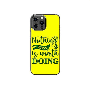 Nothing Easy Is Worth Doing Inspirational Motivational Pattern Art Design Anti-Fall and Shockproof Gift iPhone Case (iPhone 11 Pro)