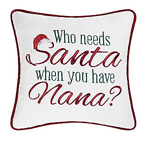 C&F Home Who Needs Santa When You Have Nana Holiday Sentimental Embroidered Saying Decor Decoration Accent Christmas Pillow 10 x 10 Multi