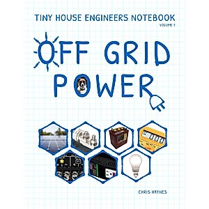 Tiny House Engineers Notebook: Volume 1, Off Grid Power: Tiny House Engineers Notebook: Volume 1, Off Grid Power