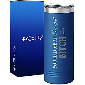 Cuptify You Had Me at I Hate That Too! Skinny Tumbler with Lid Laser Engraved on Blue 22 oz Insulated Stainless Steel Best Friend Birthday Gift For Women
