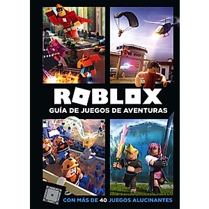 Roblox: Guía de juegos de aventuras: Con más de 40 juegos alucinantes / Roblox Top Adventures Games (Spanish Edition)