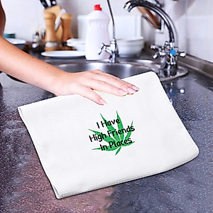 PXTIDY Funny Marijuana Weed Gift I Have High Friends in Places Adult Funny Kitchen Decor Kitchen Towels Cannabis 420 Gift