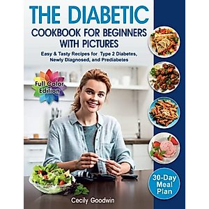 The Diabetic Cookbook for Beginners with Pictures: Easy & Tasty Recipes for Type 2 Diabetes, Newly Diagnosed, and Prediabetes | 30-Day Meal Plan in the Healthy Diet Book