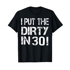 I Put The Dirty In Thirty Shirt 30th Birthday Retro Tee T-Shirt