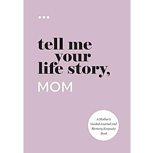 Tell Me Your Life Story, Mom: A Mother’s Guided Journal and Memory Keepsake Book (Tell Me Your Life Story® Series Books)